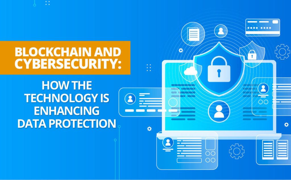 Blockchain and Cybersecurity: How the Technology Is Enhancing Data ...